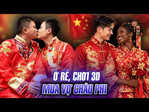 Ồ ẠT XIN Ở RỂ, CHƠI CẢ 3D, MUA VỢ CHÂU PHI,... - ĐÀN ÔNG TRUNG QUỐC ĐỐI MẶT VỚI KHỦNG HOẢNG KẾT HÔN