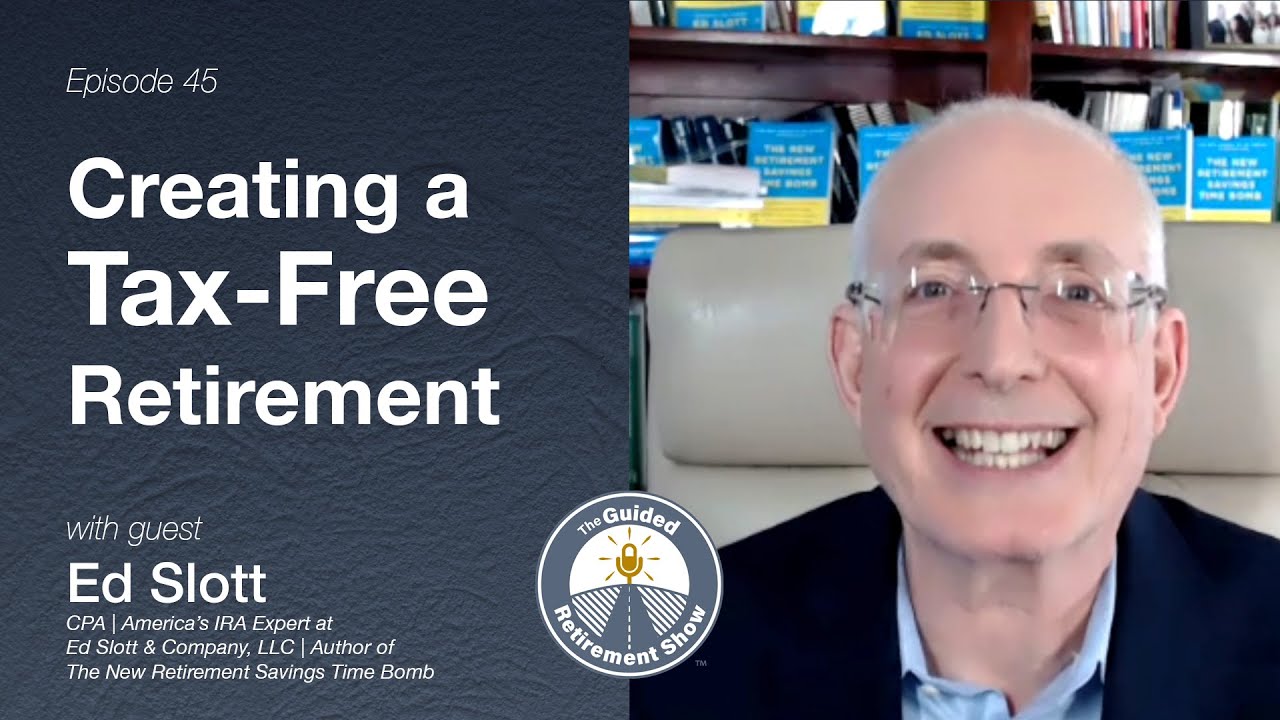 Creating a Tax-Free Retirement with Ed Slott | Ep. 45 | The Guided ...