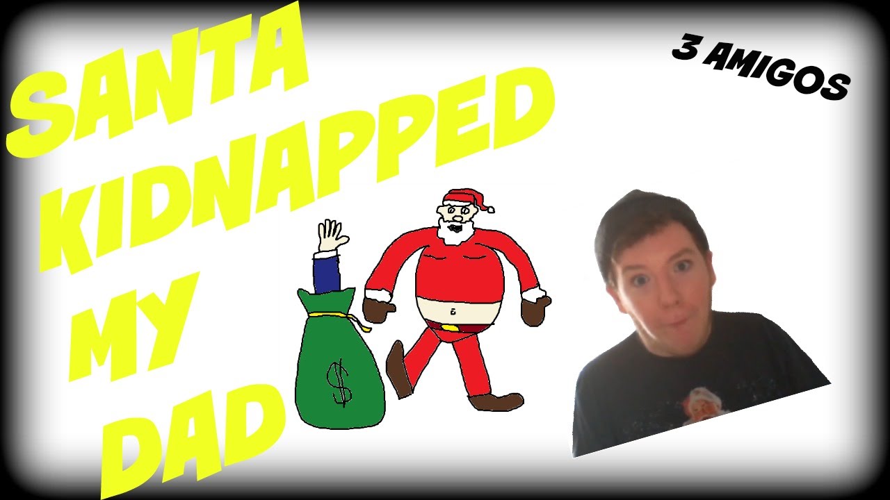 Santa kidnapped my Dad - YouTube