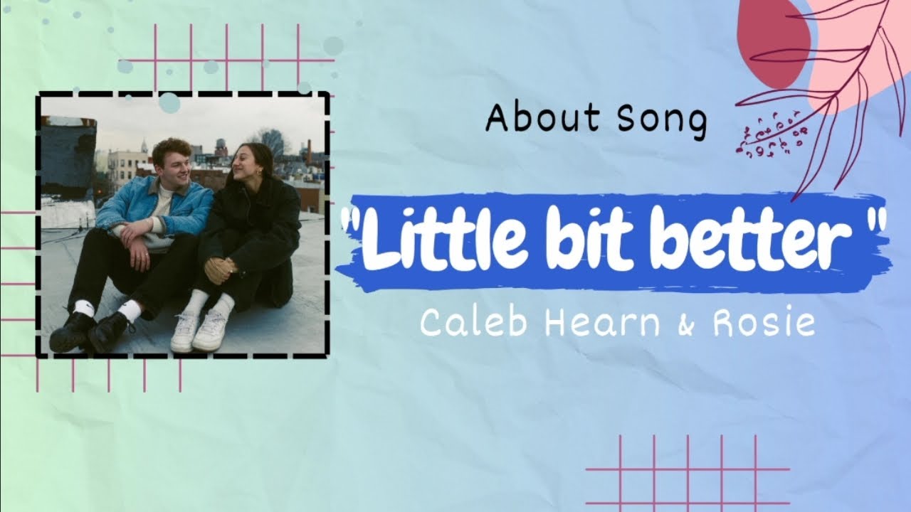 REVIEW A SONG BY CALEB HEARN AND ROSIE "LITTLE BIT BETTER" - YouTube