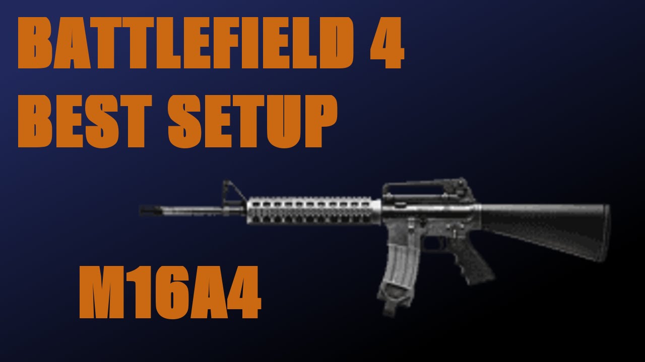 Battlefield 4 Best Setup: M16A4 (Assault Rifle) - YouTube