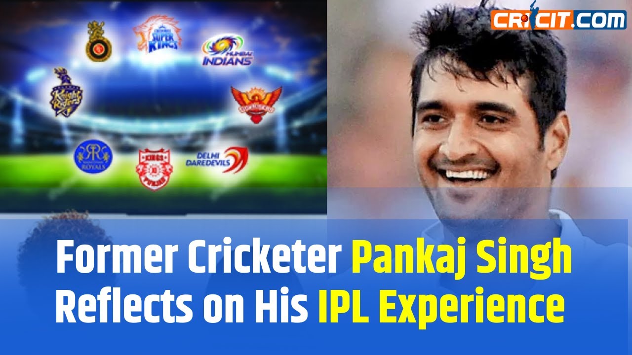 Former Cricketer Pankaj Singh Reflects on His IPL Experience ...