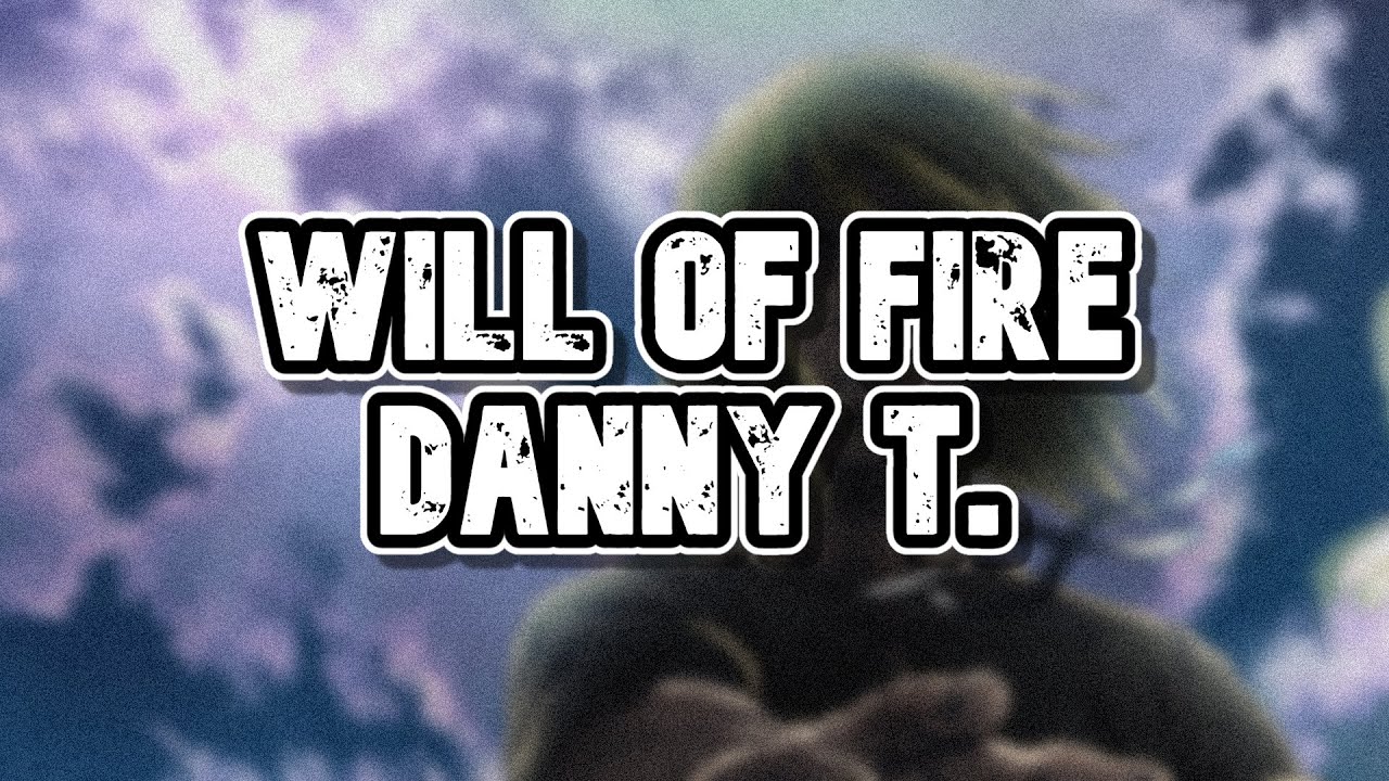 Will Of Fire | Danny T. - YouTube