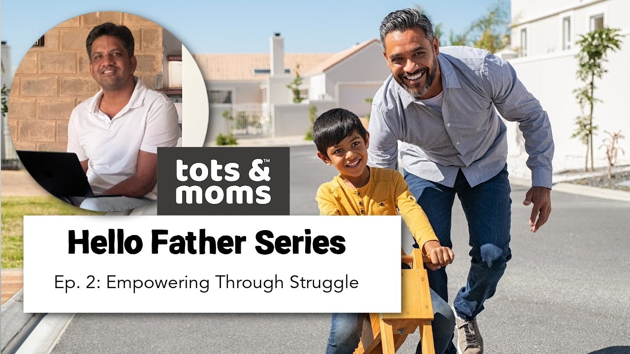 Hello Father Series | Ep - 2 : Empowering Through Struggle | Parents ...