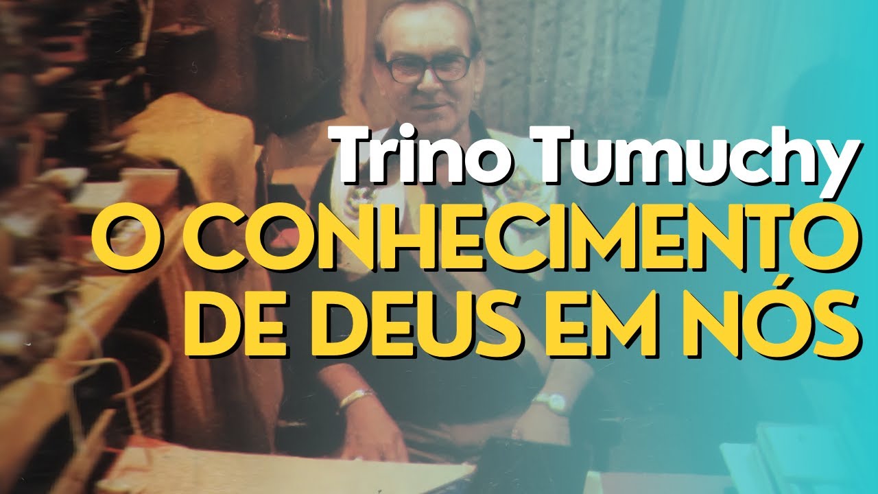 Trino Tumuchy | Mário Sassi | O conhecimento de Deus dentro de nós ...
