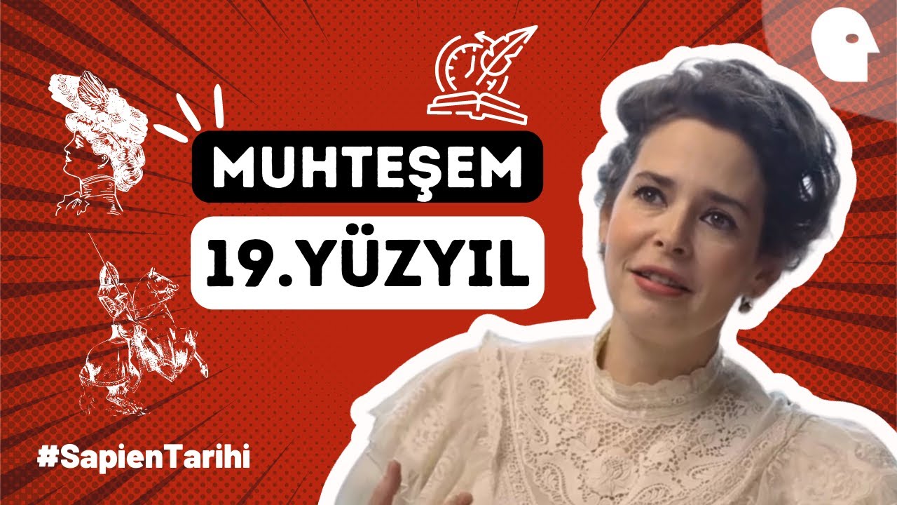 [43/55] Muhteşem 19. Yüzyıl Başlıyor | Pelin Batu ile Sapien Tarihi ...