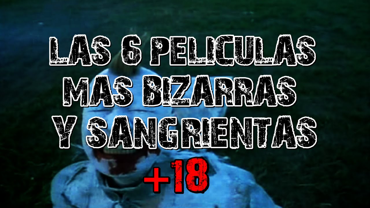 TOP: Las 6 películas más bizarras y sangrientas [+18] - YouTube