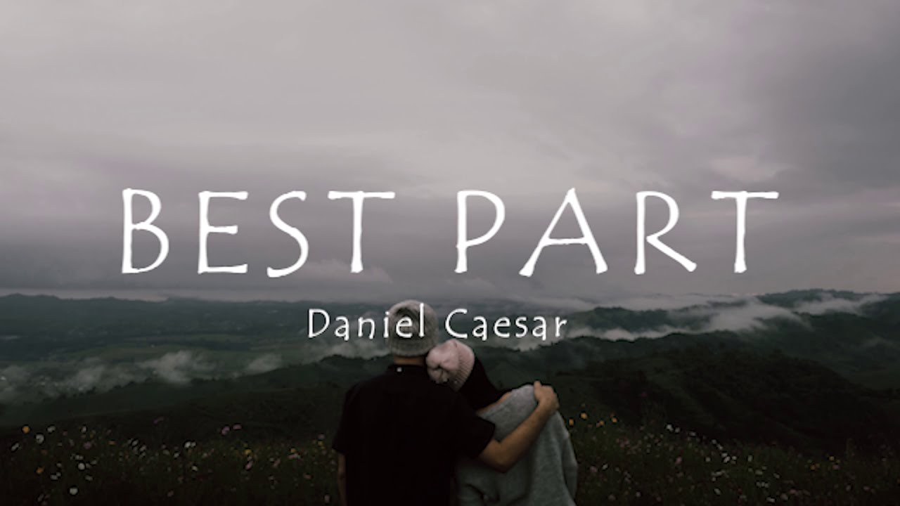 Best Part Lyrics | Daniel Caesar ft H E R - YouTube