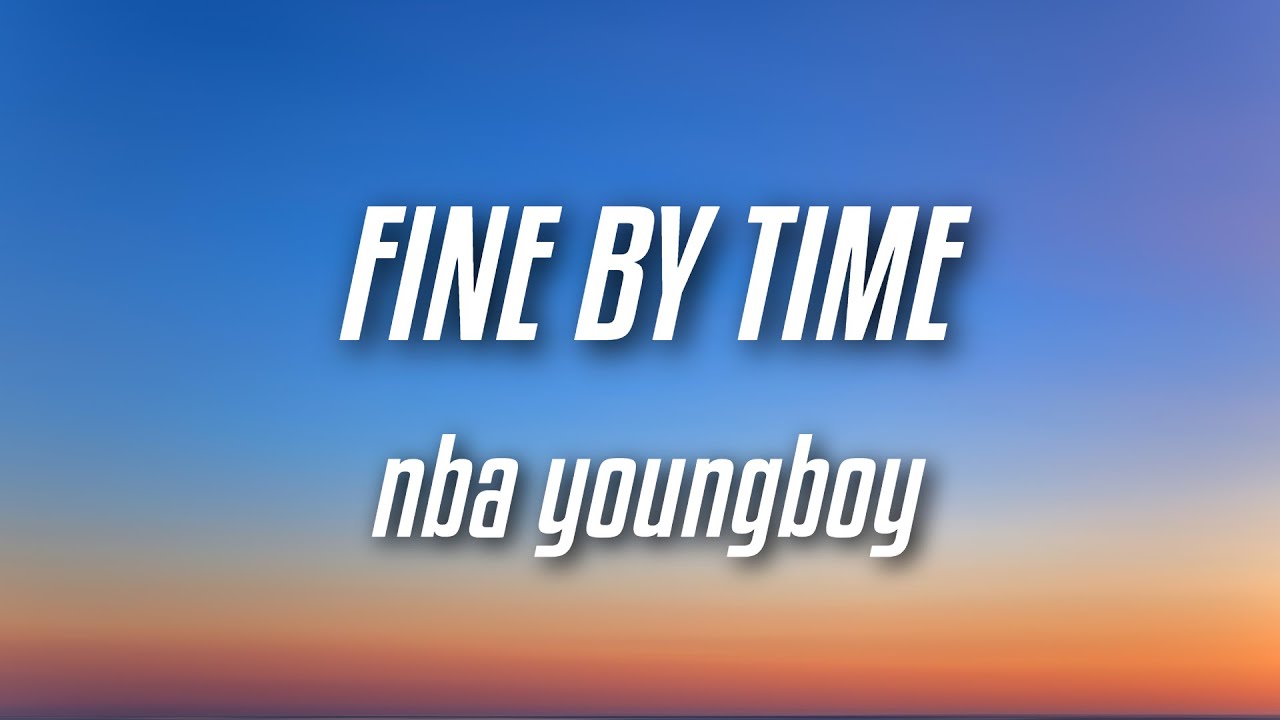 YoungBoy Never Broke Again - Fine By Time (Lyrics) - YouTube