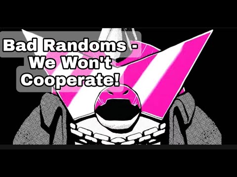 Bad Randoms - We Won't Cooperate!