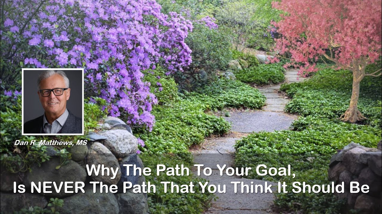 Why The Path To Your Goal, Is NEVER The Path That You Think It Should ...