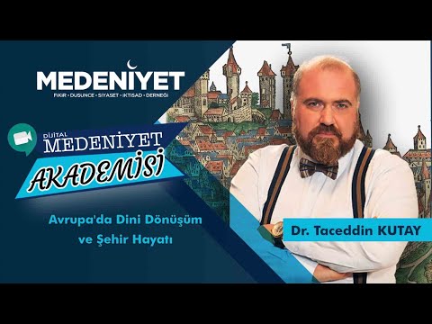 Medeniyet Akademisi Dr. Taceddin Kutay ''Avrupa'da Dini Dönüşüm ve Şehir Hayatı''