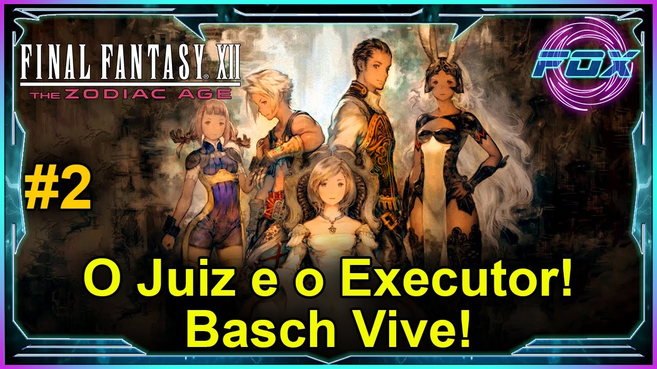 #2 O Juiz e o Executor! Basch Vive! - FINAL FANTASY XII THE ZODIAC AGE ...