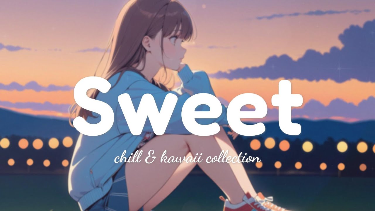[Playlist]🌸☕Sweet Chill Music可愛くて癒される【勉強・睡眠・作業用・店内BGM】 - YouTube
