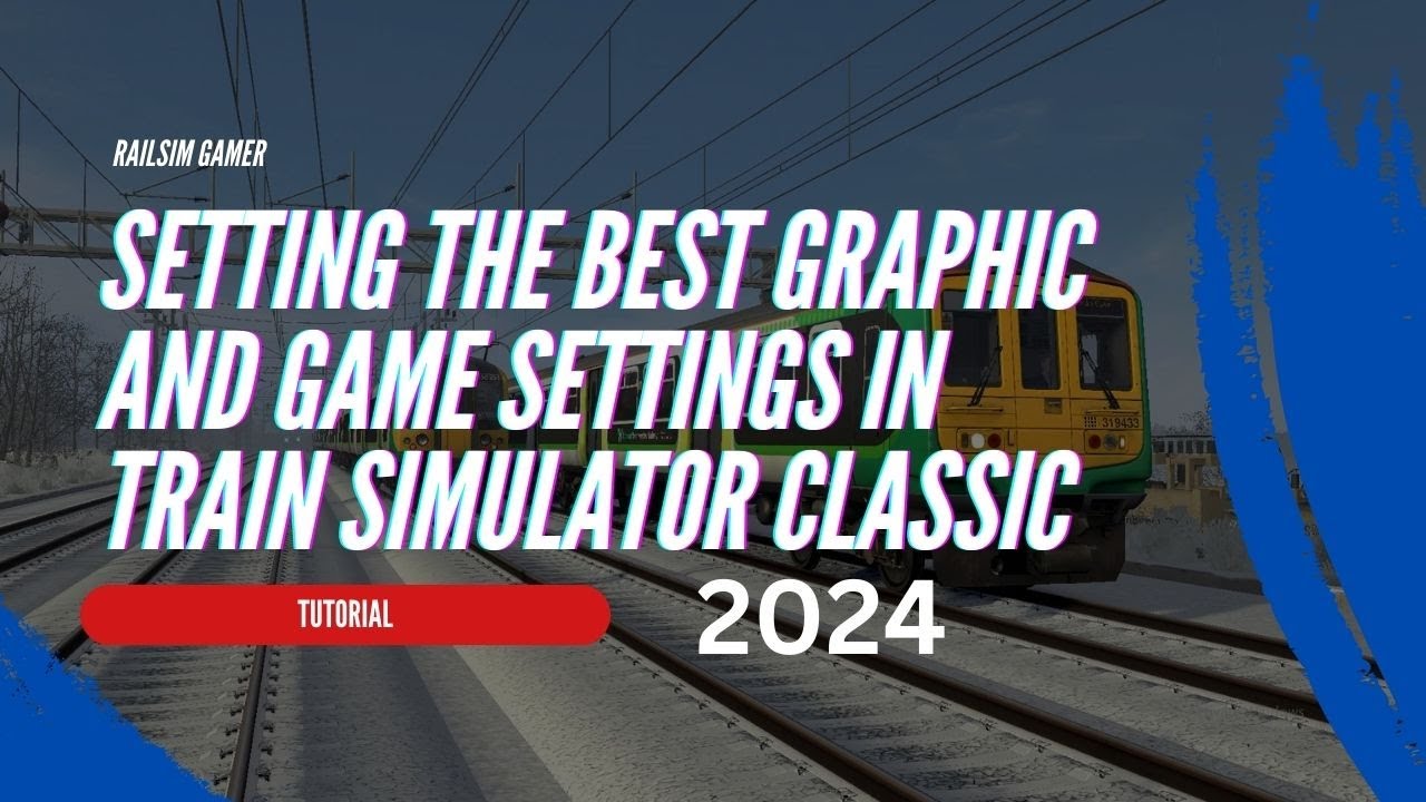 Ultimate Game Settings for Train Simulator Classic- Tutorial for 2024 ...