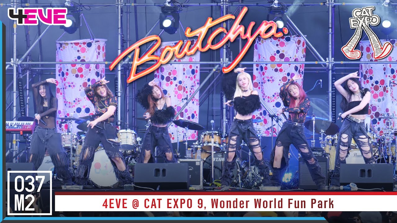 4EVE - Boutchya @ CAT EXPO 9, Wonder World Fun Park [Overall Stage 4K ...