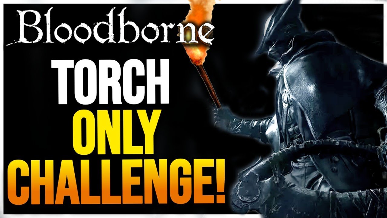 Bloodborne TORCH ONLY Challenge! (Central Yharnam) - YouTube