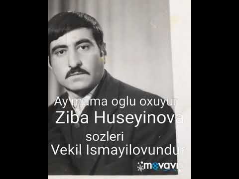 Ay Mama oqlu oxuyur Ziba Huseyinova sozleri Vekil Ismayilovundur