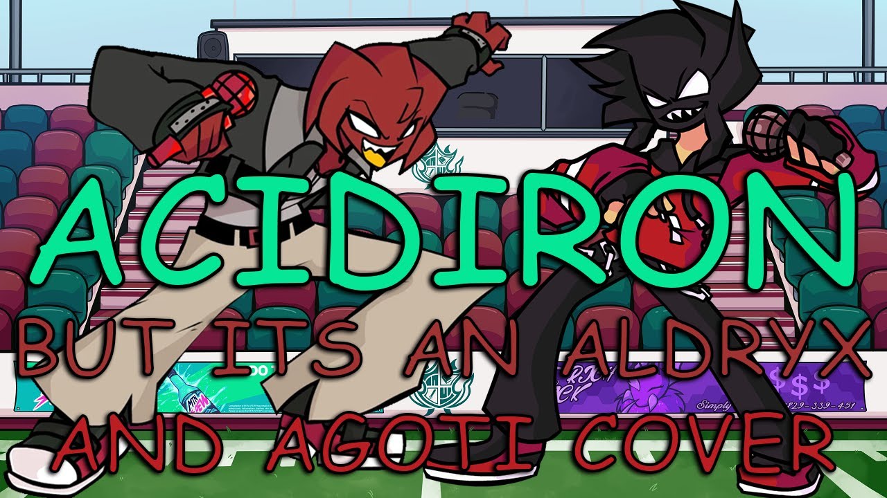 FNF ACIDIRON But Its An Aldryx and Agoti Cover - YouTube