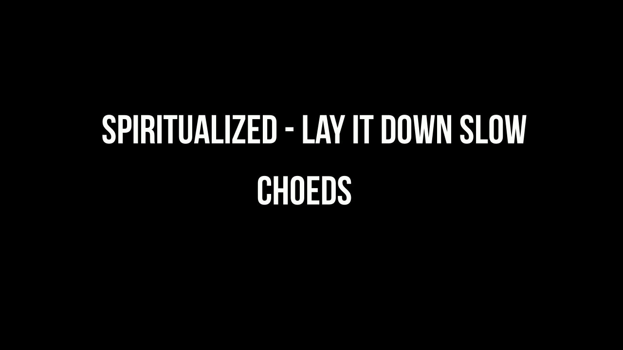 Spiritualized lay it down slow lyrics+chords - YouTube