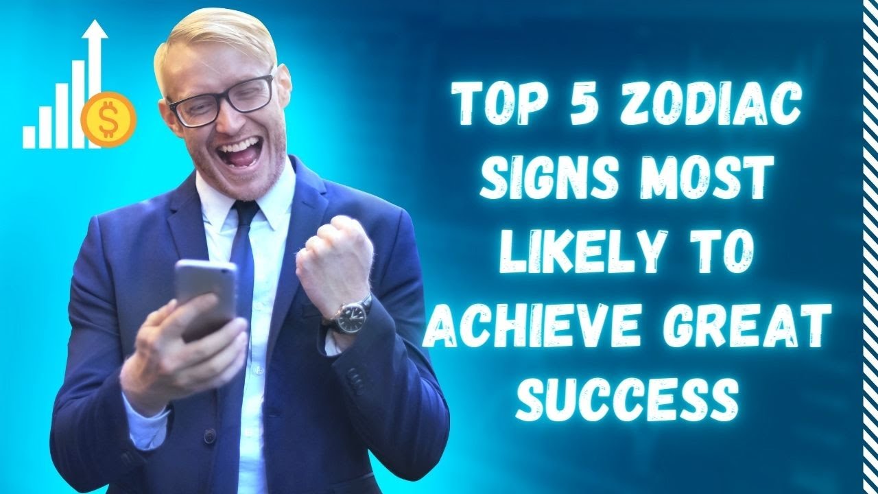 Top 5 Zodiac Signs Most Likely to Achieve Great Success! - YouTube