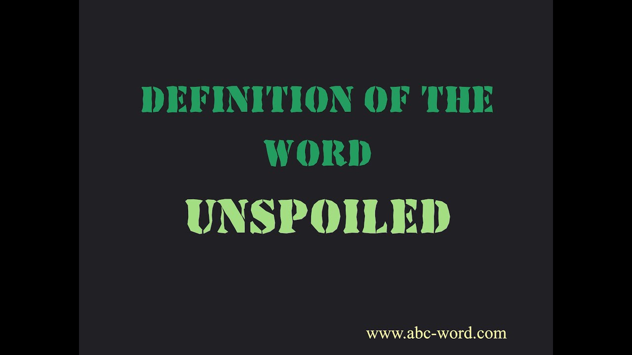 Definition of the word "Unspoiled" - YouTube