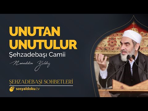 Unutan Unutulur  - Nureddin Yıldız - (Şehzâdebaşı Sohbetleri 30.DERS)