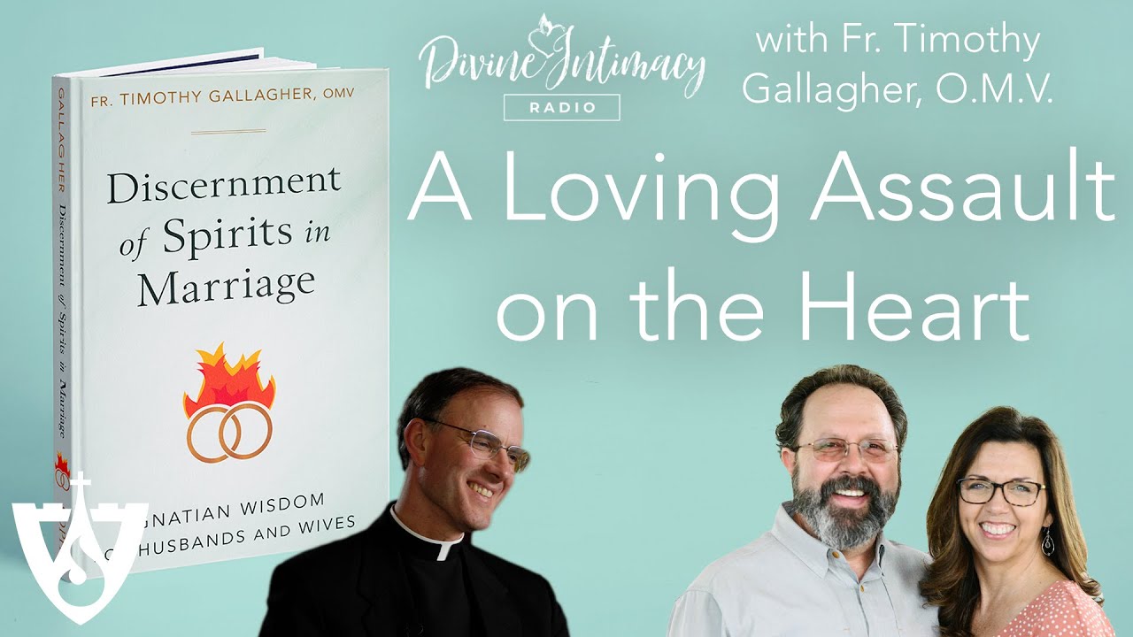 A Loving Assault on the Heart with Fr. Timothy Gallagher | Divine ...
