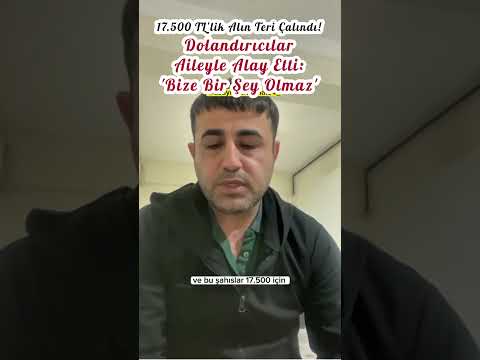 17.500 TL’lik Alın Teri Çalındı! Dolandırıcılar Aileyle Alay Etti: 'Bize Bir Şey Olmaz'