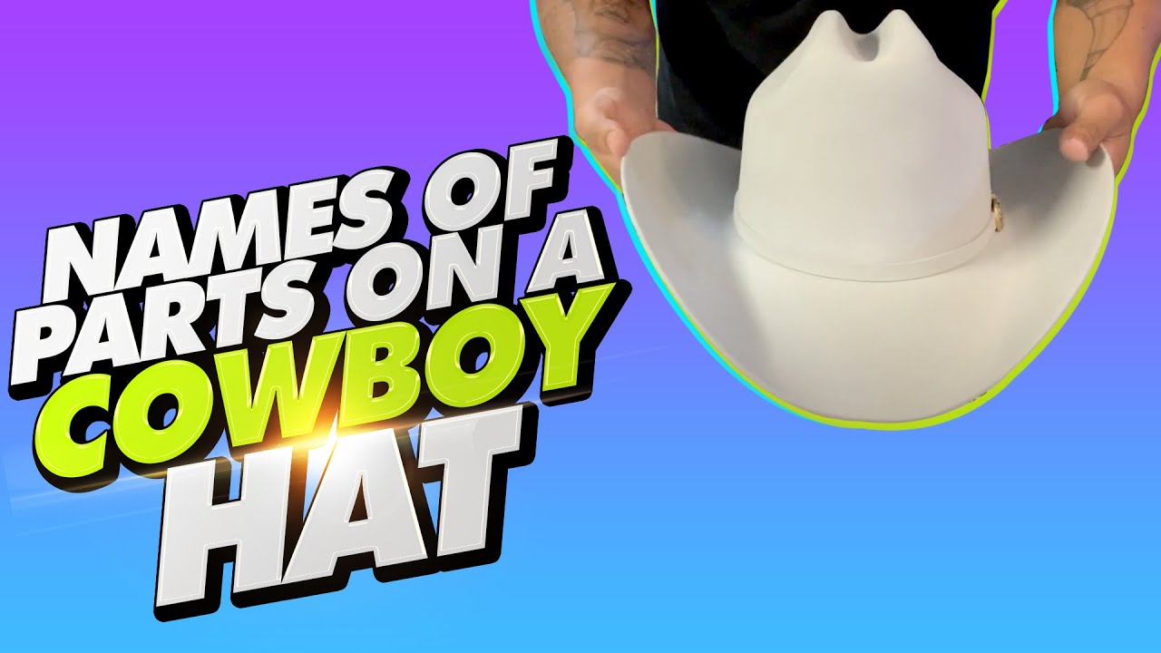 Names Of Parts On A Cowboy Hat Anatomy YouTube Names Of Parts On A Cowboy Hat Anatomy YouTube