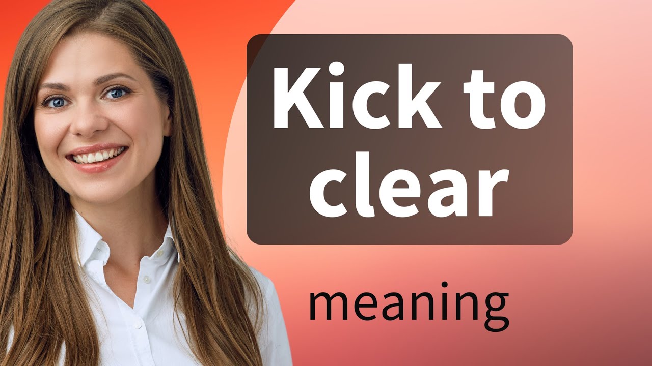 Understanding "Kick to Clear" in English - YouTube