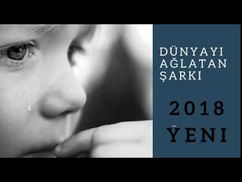 Dünyayı AĞlatan Şarkı 2018 Yeni