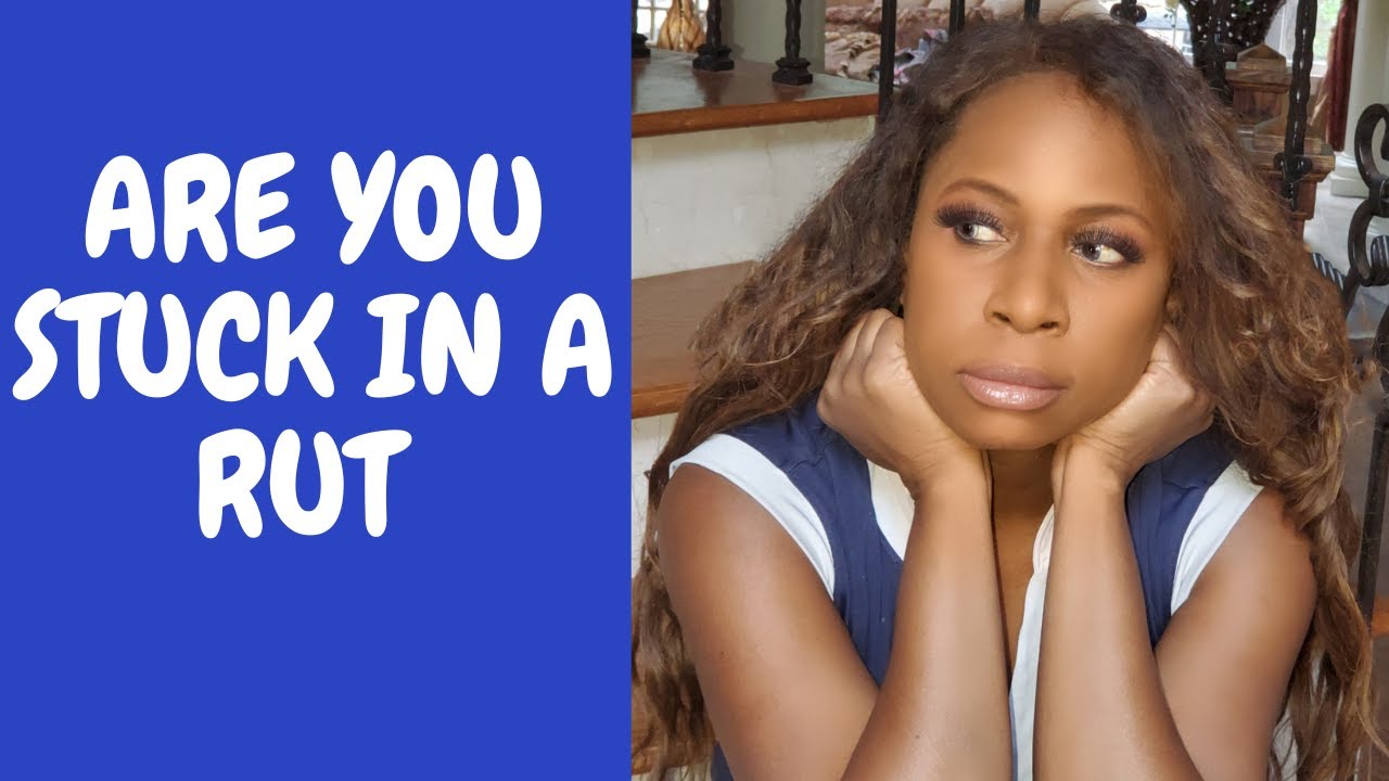 ARE YOU STUCK IN A RUT - YouTube