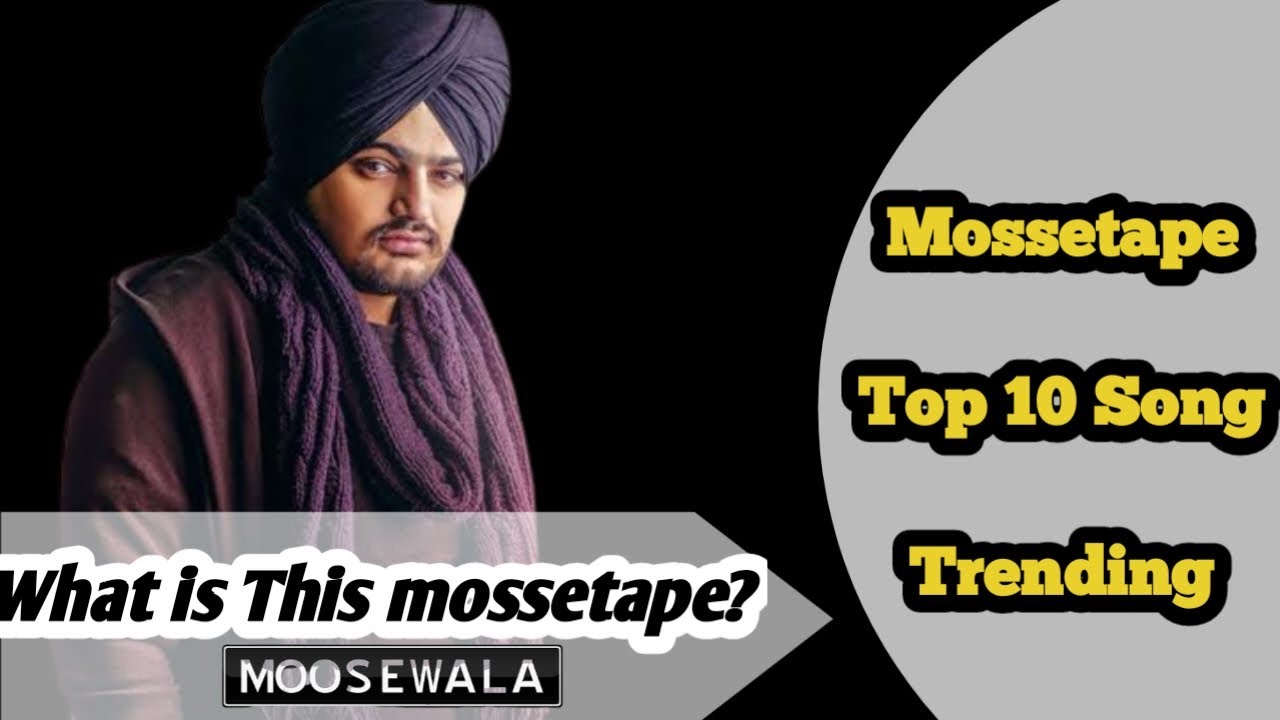 Top 10 Most Viewed Song Of Sidhu Moose Wala, Mossetape Album What is A ...
