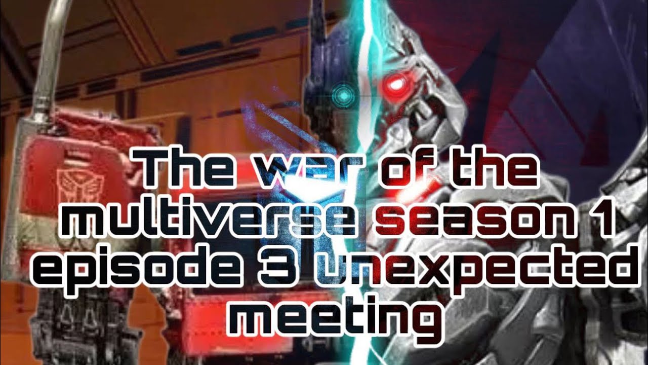 The War for the multiverse season 1: episode 3: Unexpected Meeting ...