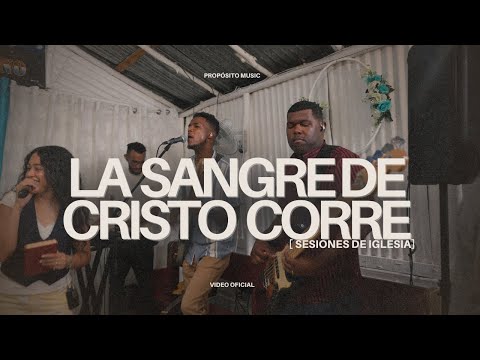 La Sangre de Cristo Corre - Propósito Music (Sesiones De Iglesia)