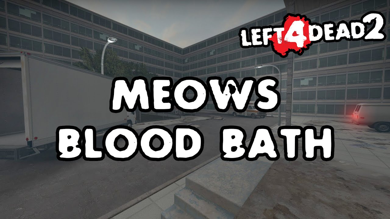 Left 4 Dead 2 - Meows Blood Bath [Full Campaign] - YouTube