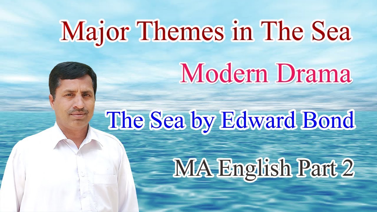 Major Themes In The Sea The Sea By Edward Bond MA English Muhammad major-themes-in-the-sea-the-sea-by-edward-bond-ma-english-muhammad