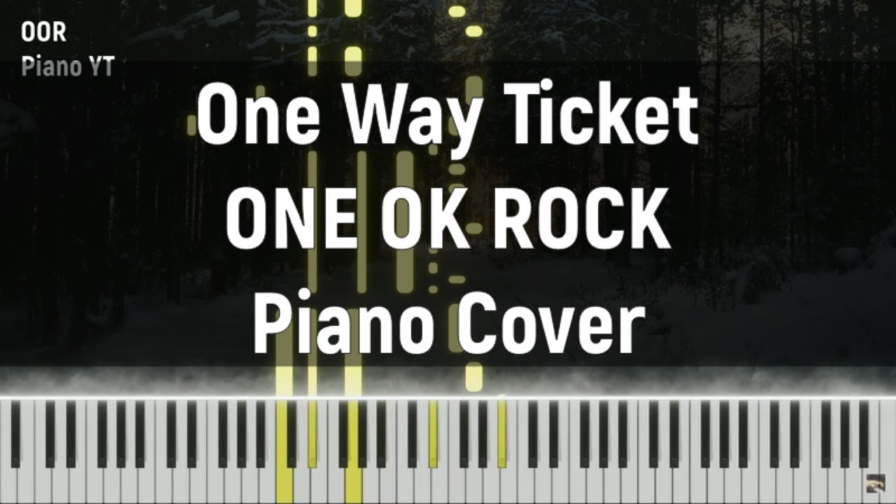 ONE OK ROCK - One Way Ticket - Piano Cover By OOR paino - YouTube