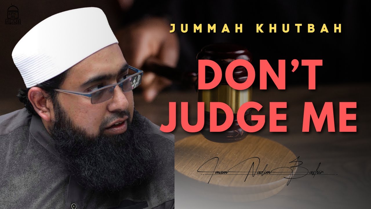 Don’t JUDGE Me | Jumuah Khutbah | Imam Nadim Bashir - YouTube