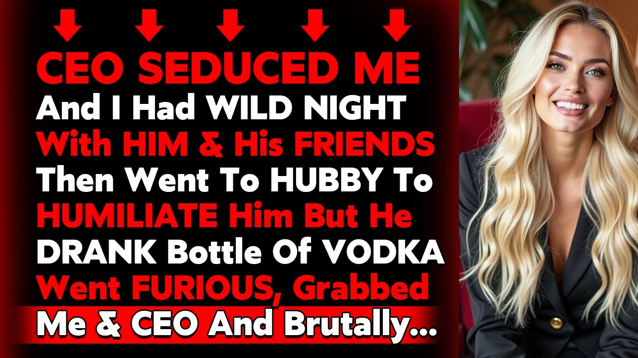 I Had Wild Night With CEO & He Humiliated My Hubby But He Drank, Went ...