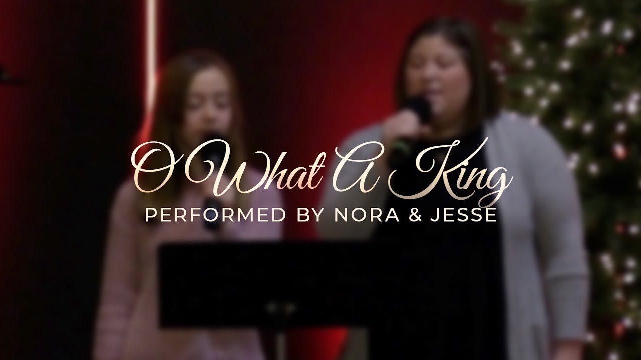 "O What A King" performed by Nora & Jesse - YouTube