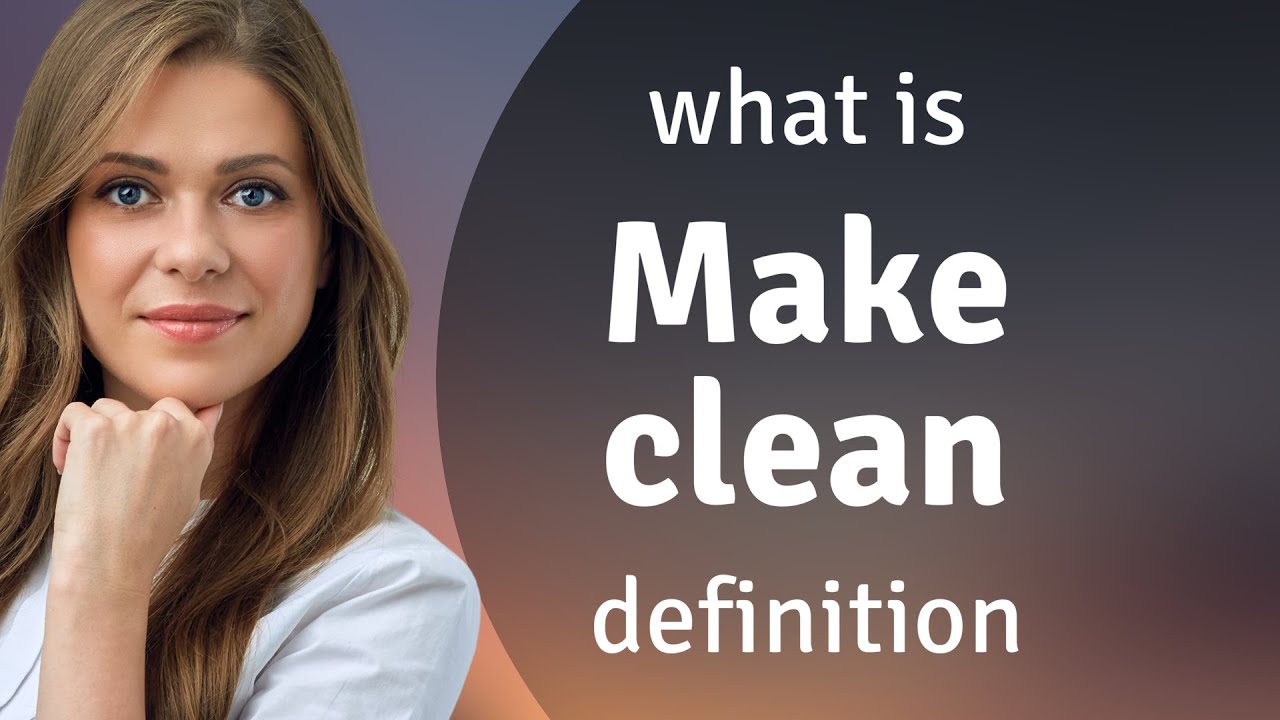Make clean | definition of MAKE CLEAN - YouTube