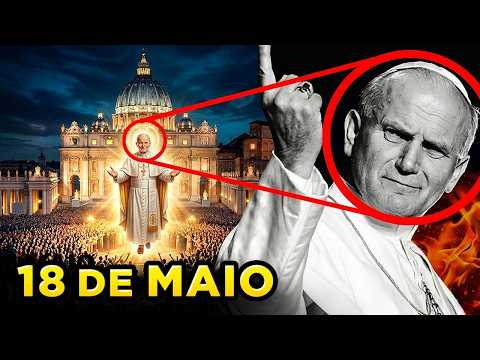 O PAPA JOÃO PAULO II VAI RESSUSCITAR NO DIA 18 DE MAIO?