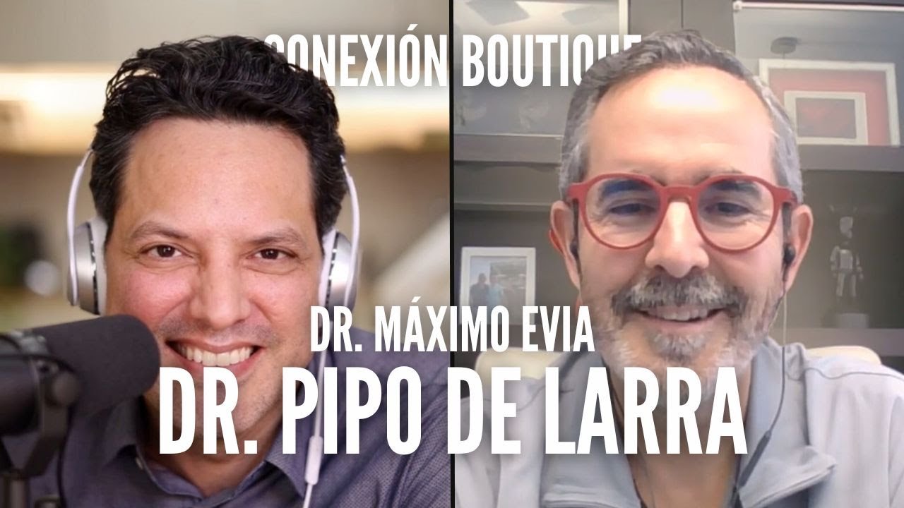 #ConexiónBoutique 13 🔸 Dr. Máximo Evia + Dr. Pipo de Larra - YouTube