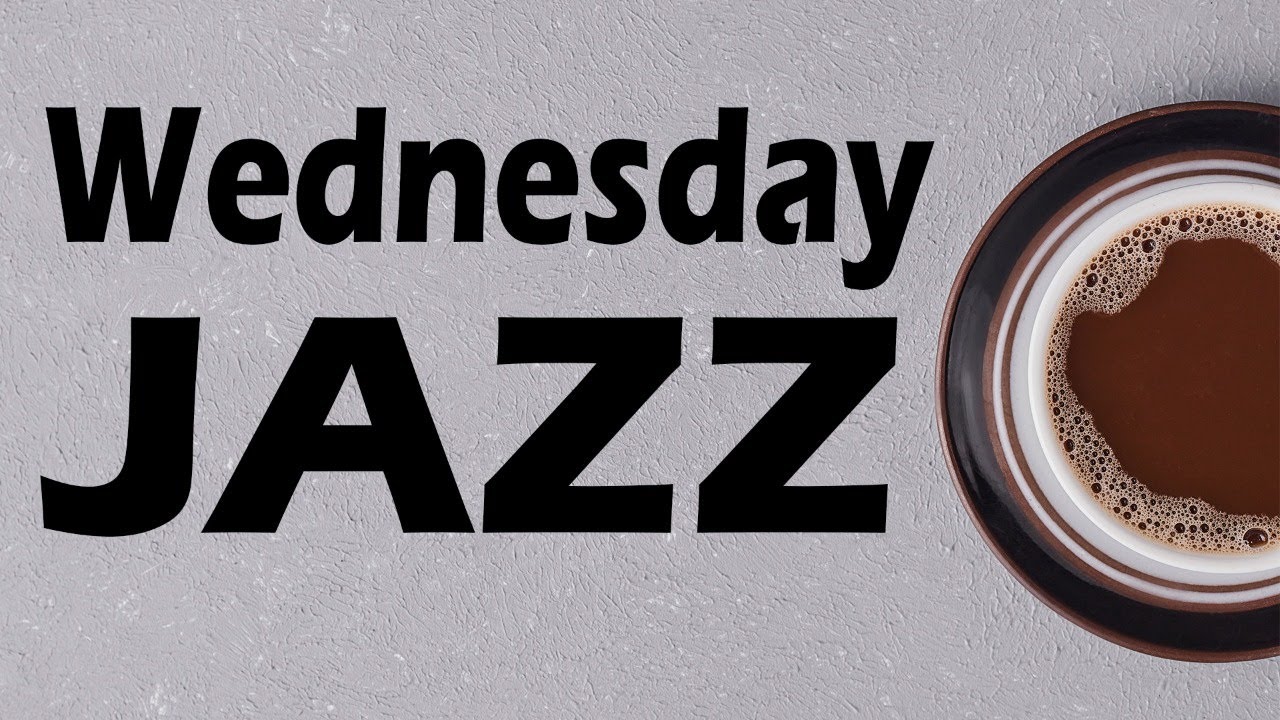 Elegant Wednesday JAZZ - Soft Relaxing Background JAZZ For Study, Work ...