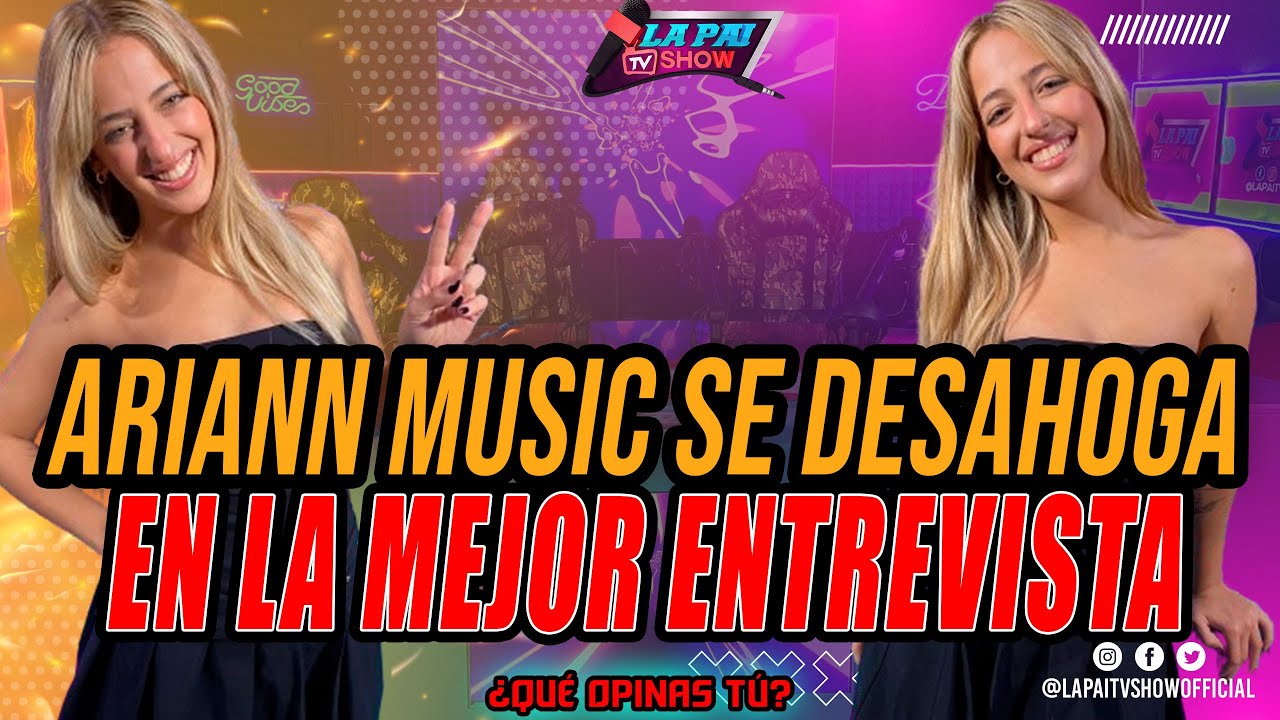 ARIANN MUSIC HABLA CON LA VERDAD Y SE QUEDO CON GANAS DE CONTAR MÁS ...
