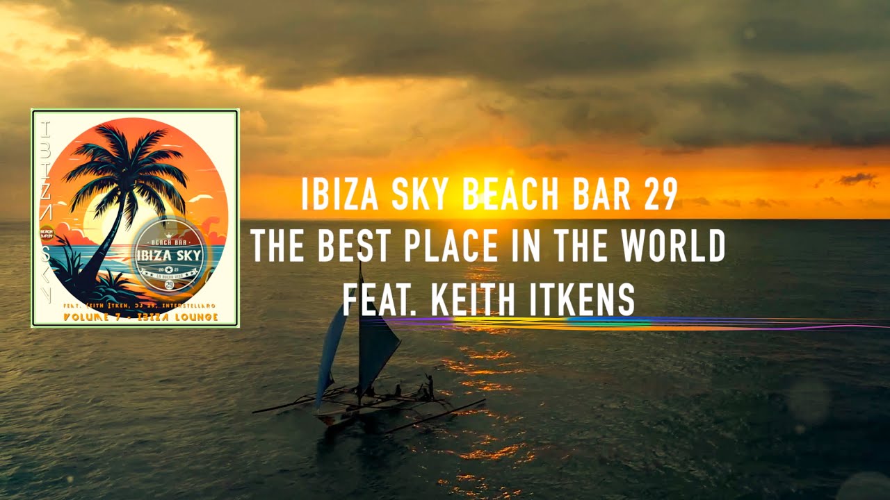 IBIZA SKY Beach Bar 29 - Best Place In The World - feat. Keith Itkens ...