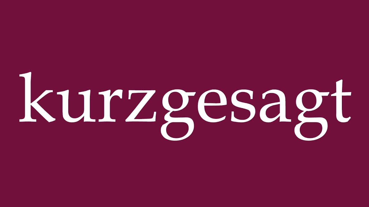 How to Pronounce ''kurzgesagt'' (in short) Correctly in German - YouTube