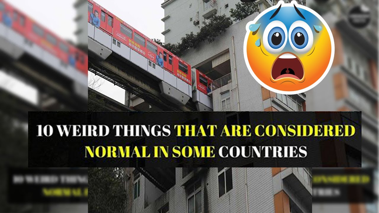 10 Weird Things That Are Considered Normal In Some Countries - YouTube